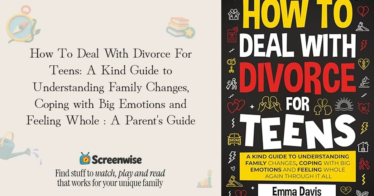 How To Deal With Divorce For Teens: A Kind Guide to Understanding ...
